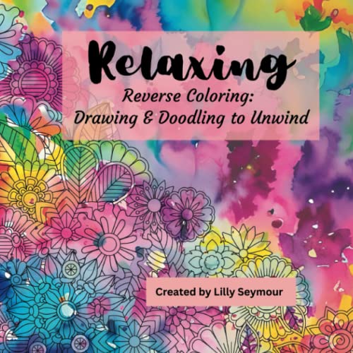 RELAXING Reverse Coloring: Drawing & Doodling to Unwind: Book 1 ...