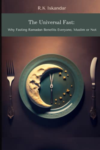 The Universal Fast: Why Fasting Ramadan Benefits Everyone, Muslim or ...