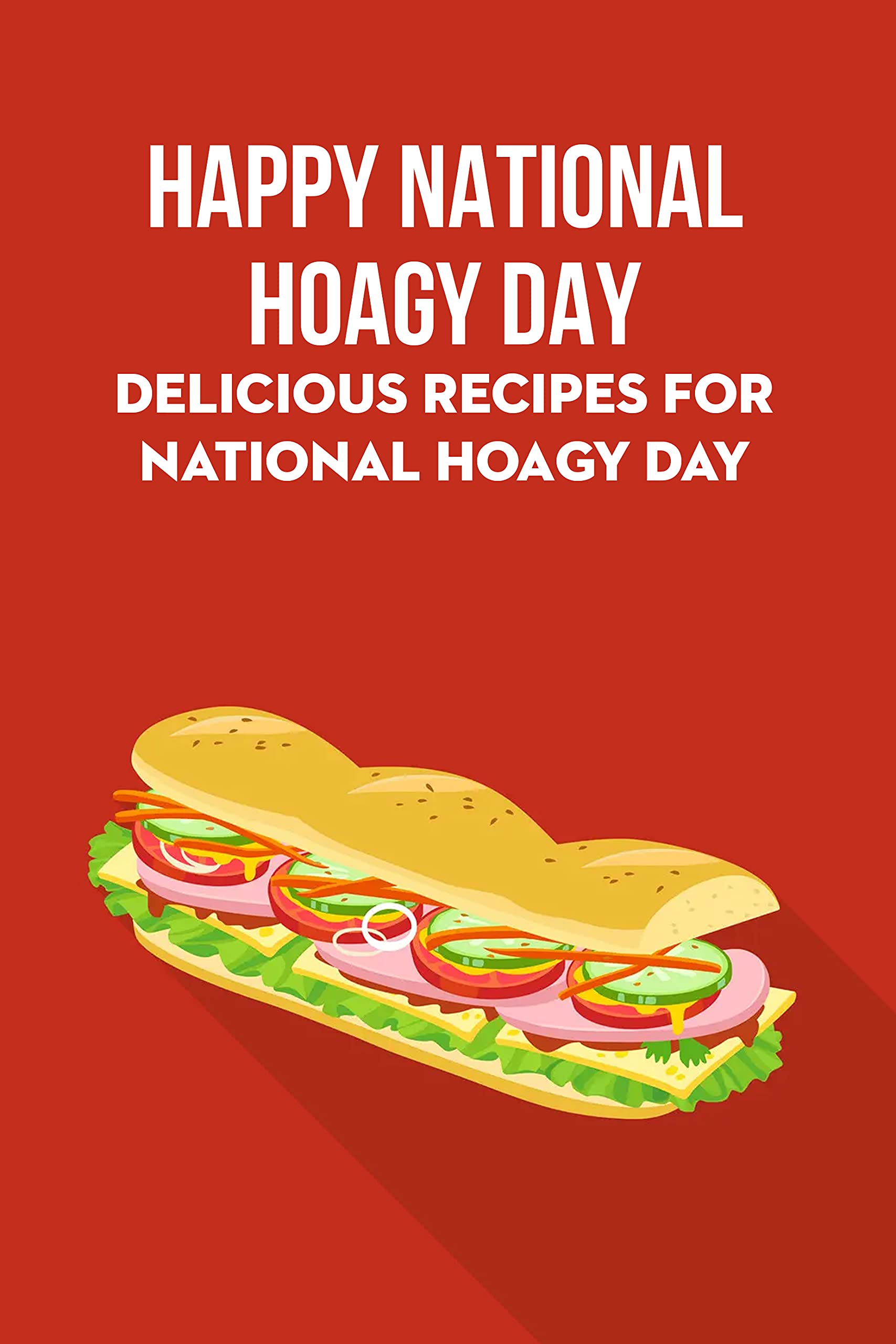 Happy National Hoagy Day: Delicious Recipes for National Hoagy Day: How ...