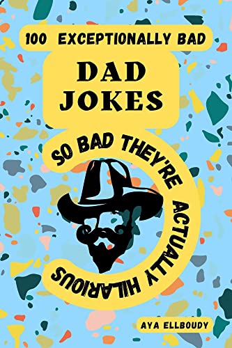 100 Exceptionally Bad Dad Jokes : So Bad They're Actually Hilarious by ...