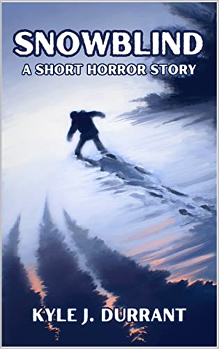Snowblind: A Short Horror Story by Kyle J. Durrant | Goodreads