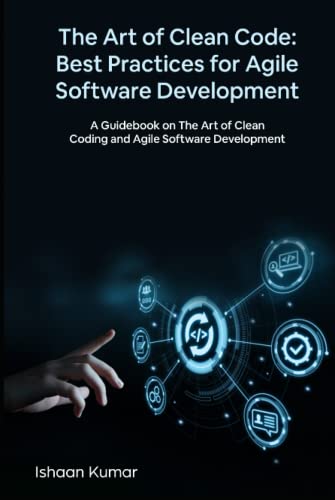 The Art of Clean Code: Best Practices for Agile Software Development A Guidebook on The Art of ...