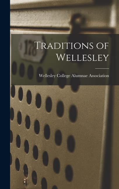 Traditions of Wellesley by Wellesley College Alumnae Association ...