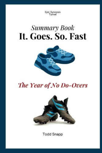 Summary Book of It. Goes. So. Fast.: The Year of No Do-Overs, Mary ...