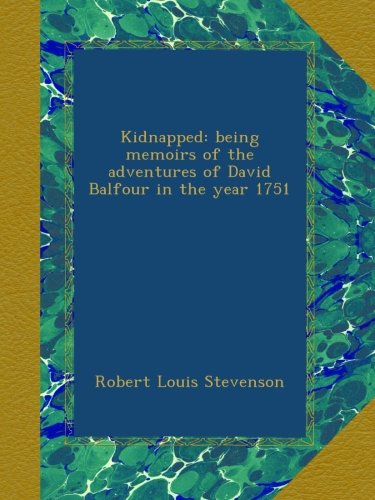Kidnapped: being memoirs of the adventures of David Balfour in the year ...