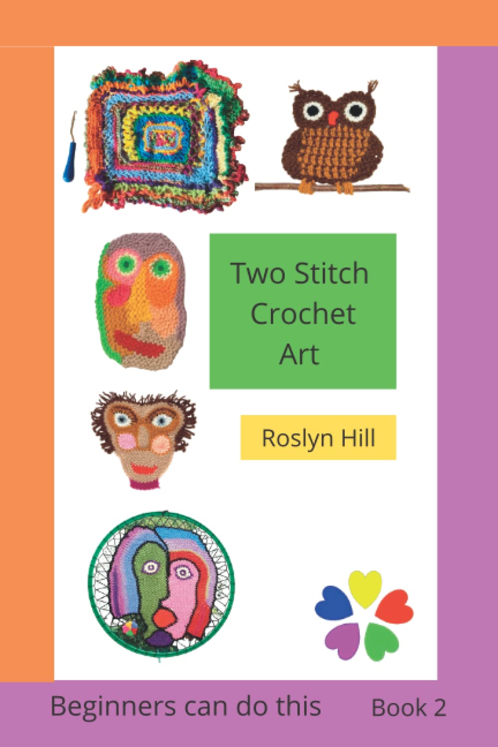 Two Stitch Crochet Art: Beginners can do this by Roslyn Hill | Goodreads
