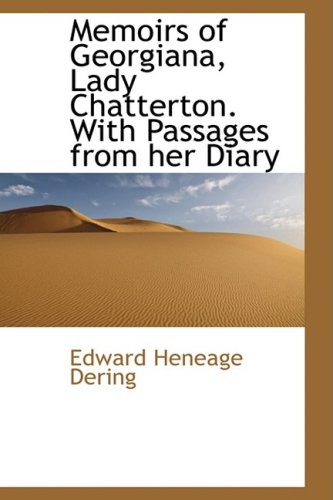 Memoirs of Georgiana, Lady Chatterton. With Passages from Her Diary by ...