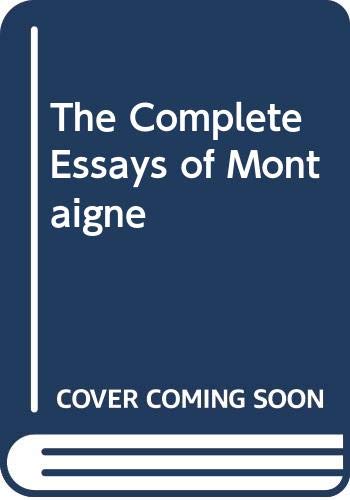 The Complete Essays of Montaigne by Donald M. Frame | Goodreads