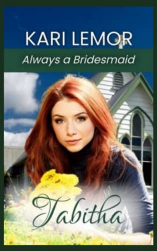 Tabitha: Always a Bridesmaid by Kari Lemor | Goodreads