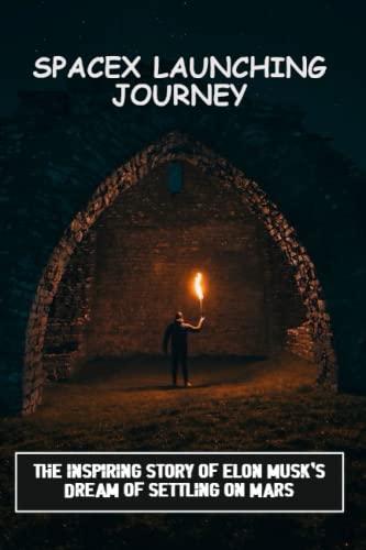 SpaceX Launching Journey: The Inspiring Story Of Elon Musk's Dream Of ...