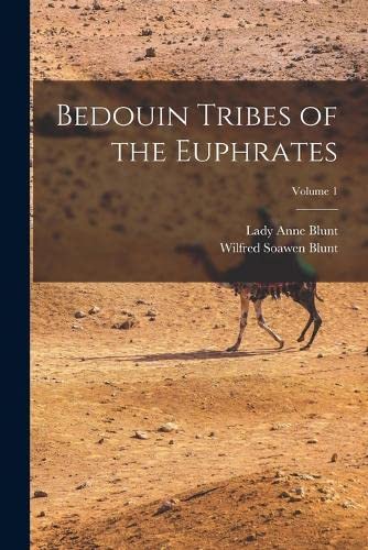 Bedouin Tribes of the Euphrates; Volume 1 by Anne Blunt | Goodreads