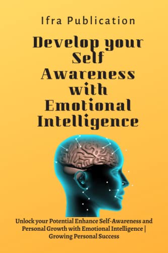 Develop your Self Awareness with Emotional Intelligence: Unlock your ...