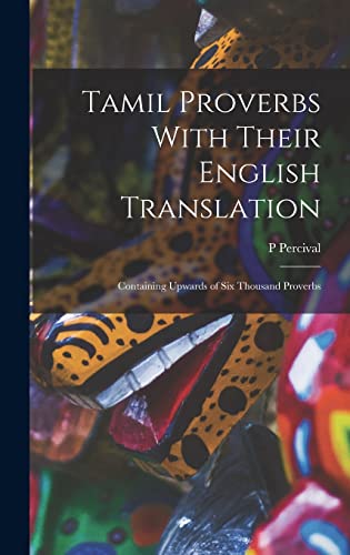 Tamil Proverbs With Their English Translation: Containing Upwards of ...