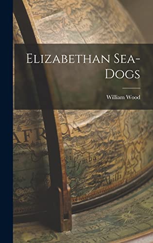 Elizabethan Sea-Dogs by William Charles Henry Wood | Goodreads
