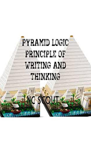 Pyramid Logic Principle in Writing and Thinking by NC Scout | Goodreads