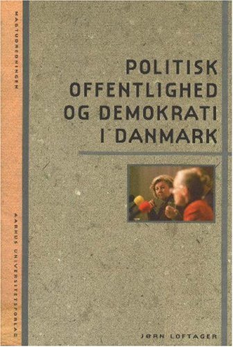 Politisk Offentlighed Og Demokrati I Danmark by Jørn Loftager | Goodreads