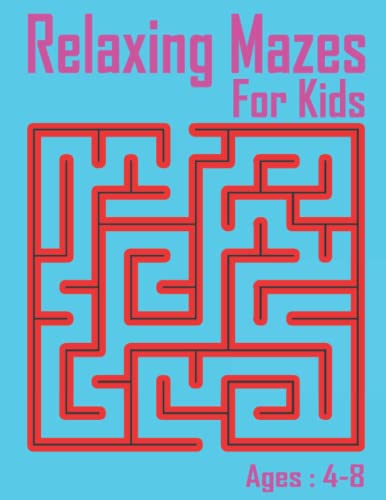 RELAXING MAZES FOR KIDS AGES 4 TO 8: 50 Challenging Maze Activity Book ...