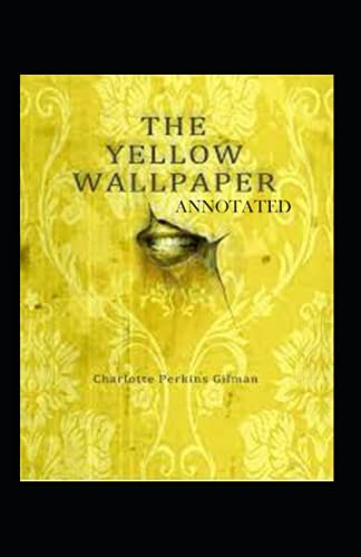 The Yellow Wallpaper Annotated by Charlotte Perkins Gilman | Goodreads