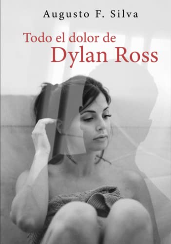 Todo el dolor de Dylan Ross by Augusto Fernández Silva | Goodreads