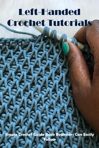 Left-Handed Crochet Tutorials: Simple Crochet Guide Book Beginners Can ...