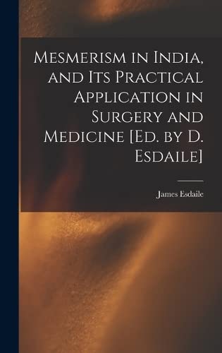 Mesmerism in India, and Its Practical Application in Surgery and ...