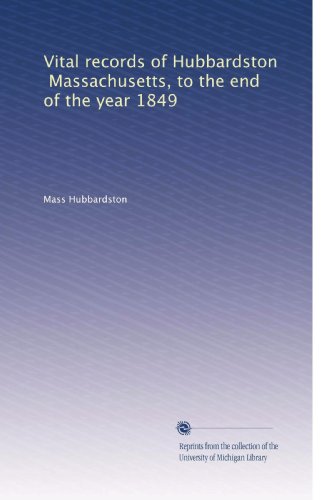 Vital records of Hubbardston, Massachusetts, to the end of the year ...