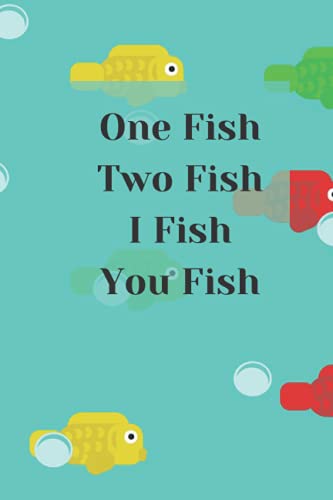 One Fish Two Fish I Fish You Fish: The ultimate logbook for fishing ...