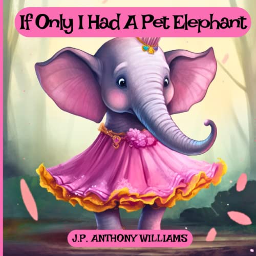 If Only I Had a Pet Elephant (Book for Kids): Lessons in Gratitude and ...