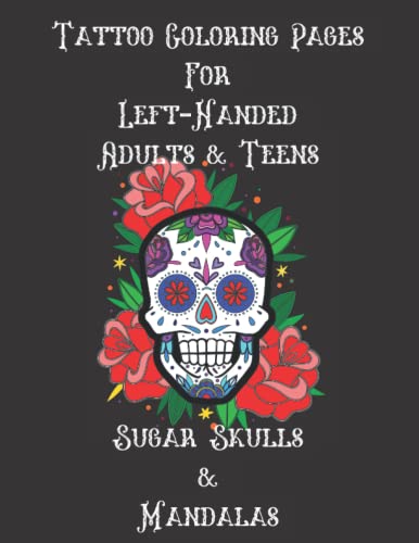 Tattoo Coloring Book For Left-Handed Adults & Teens: Sugar Skulls ...