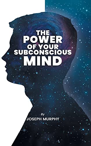 The Power of Your Subconscious Mind: The Power Of Your Subconscious Mind: Joseph Denis Murphy ...