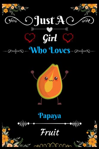 Just A Girl who Loves, Papaya Fruit: Papaya Journal Notebook, Perfect ...