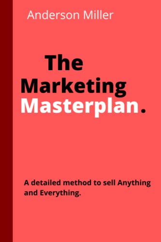 The Marketing Masterplan: A detailed method on how to sell Anything and ...