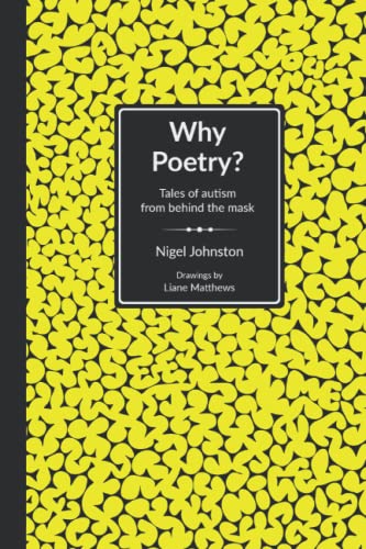 Why Poetry?: Tales of autism from behind the mask by Nigel Johnston ...