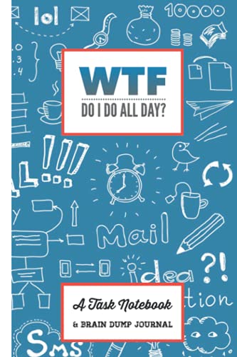 WTF Do I Do All Day? A Task Notebook and Brain Dump Journal: A Simple Daily To - Do List Planner ...