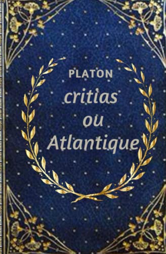 Critias ou l'atlantique: Texte intégral annoté d'une biographie traduit ...