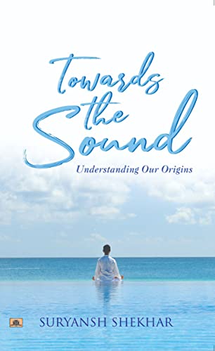 Towards the Sound: Understanding Our Origins by Suryansh Shekhar ...
