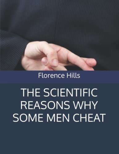 THE SCIENTIFIC REASONS WHY SOME MEN CHEAT by Florence Hills | Goodreads