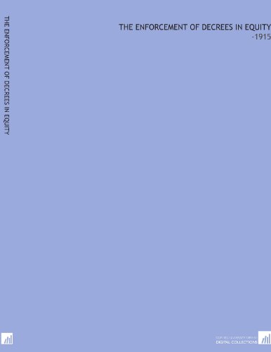 The Enforcement of Decrees in Equity: -1915 by Charles Andrews Huston ...