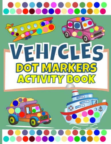 Vehicles Dot Markers Activity Book: The Ultimate Vehicles Dot Markers ...