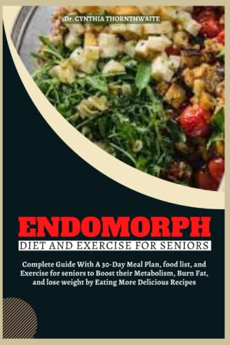 COMPLETE ENDOMORPH DIET AND EXERCISE FOR SENIORS: Complete Guide With A ...