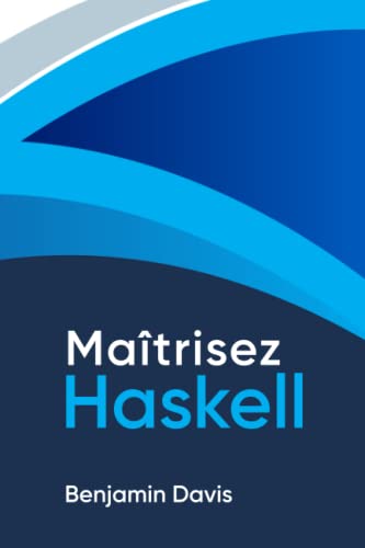 Maîtrisez Haskell: Programmation Fonctionnelle et Concepts Avancés by Benjamin Davis | Goodreads