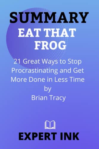 Summary Eat That Frog: 21 Great Ways to Stop Procrastinating and Get ...