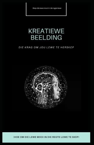 KREATIEWE BEELDING: ( Hoe om die pragtige lewe in die regte lewe te ...