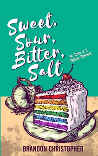 Sweet, Sour, Bitter, Salt: The Story of a Hopeful Romantic by Brandon ...