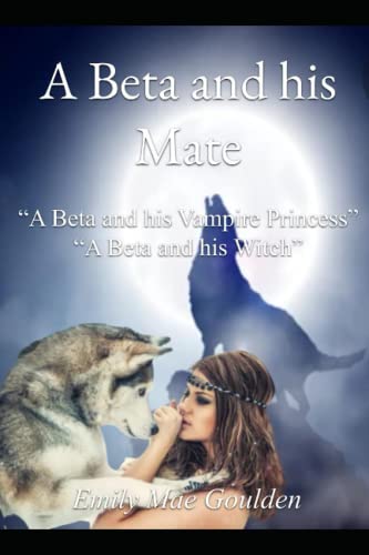 A Beta and his Mate (The Royal Legacy) by Emily Mae Goulden | Goodreads