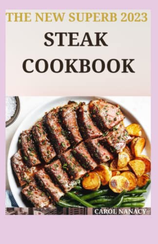 The New Superb 2023 Steak Cookbook: 150 Fresh And Essentials Recipes by ...