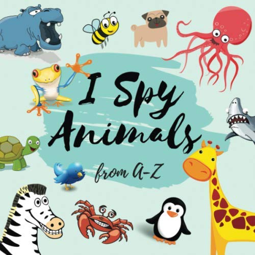 I Spy Animals from A-Z: A Fun Guessing Game for 2-5 Year Olds ...