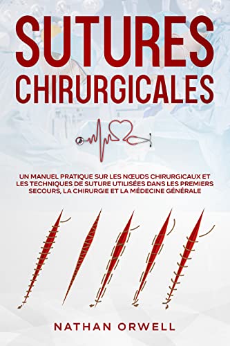 Sutures Chirurgicales: Un Manuel Pratique sur les Nœuds Chirurgicaux et ...