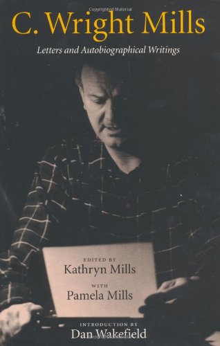 C. Wright Mills: Letters and Autobiographical Writings by C. Wright Mills | Goodreads