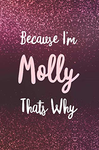 Because I'm Molly Thats Why: Personalized Name Journal Writing Notebook ...